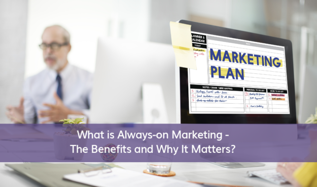 What is Always-on Marketing – The Benefits and Why It Matters ...