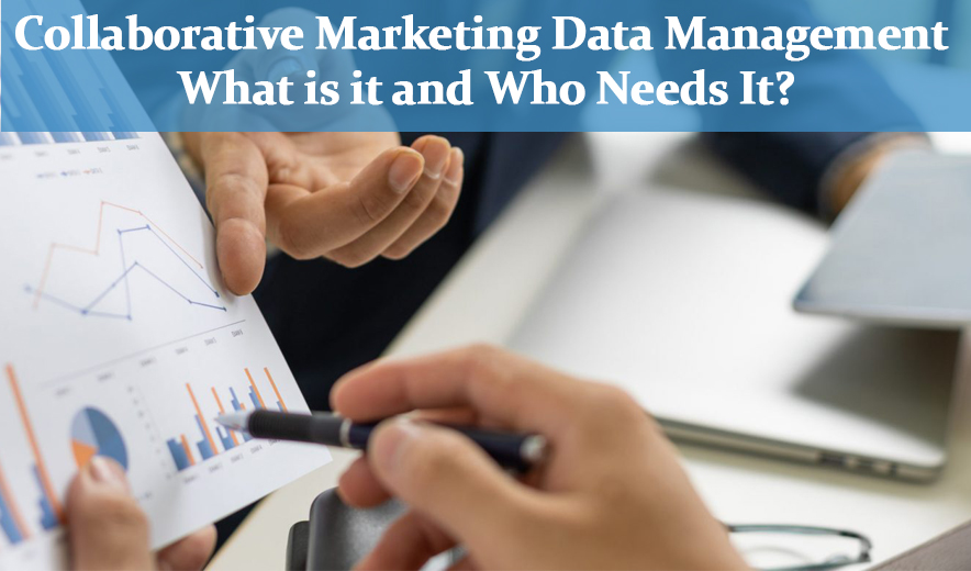 Collaborative Marketing Data Management – What is it and Who Needs It ...