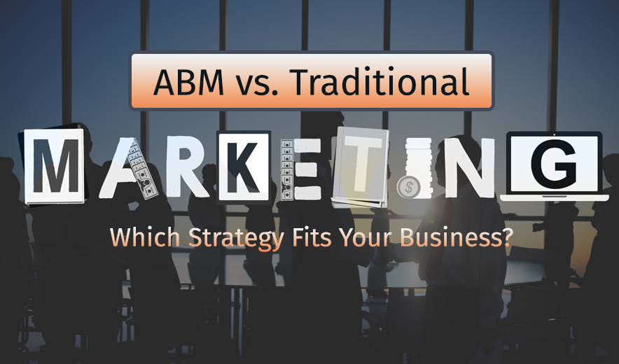 ABM vs. Traditional Marketing: Which Strategy Fits Your Business? - Marrina Decisions