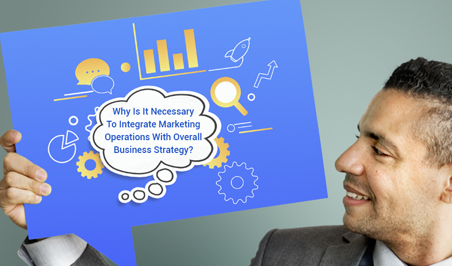 Why Is It Necessary To Integrate Marketing Operations With Overall ...